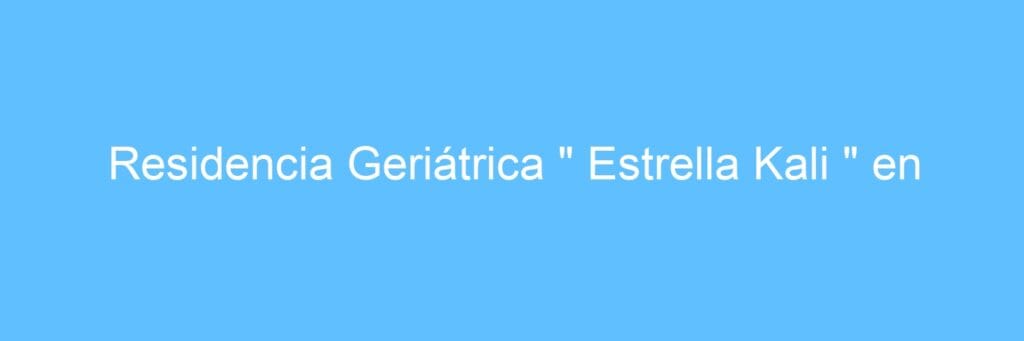 Residencia Geriátrica " Estrella Kali " en Córdoba - Geriatricos