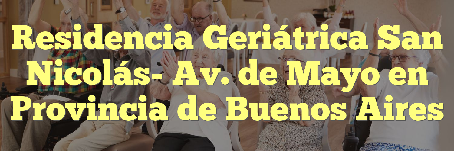 Residencia Geriátrica San Nicolás- Av. de Mayo en Provincia de Buenos ...