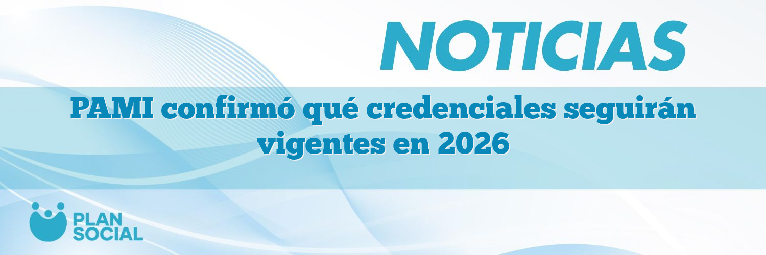 PAMI confirmó qué credenciales seguirán vigentes en 2026 - Plan Social